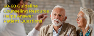 60-60 Guideline Counseling Resource Helps Answer Patient Questions ...